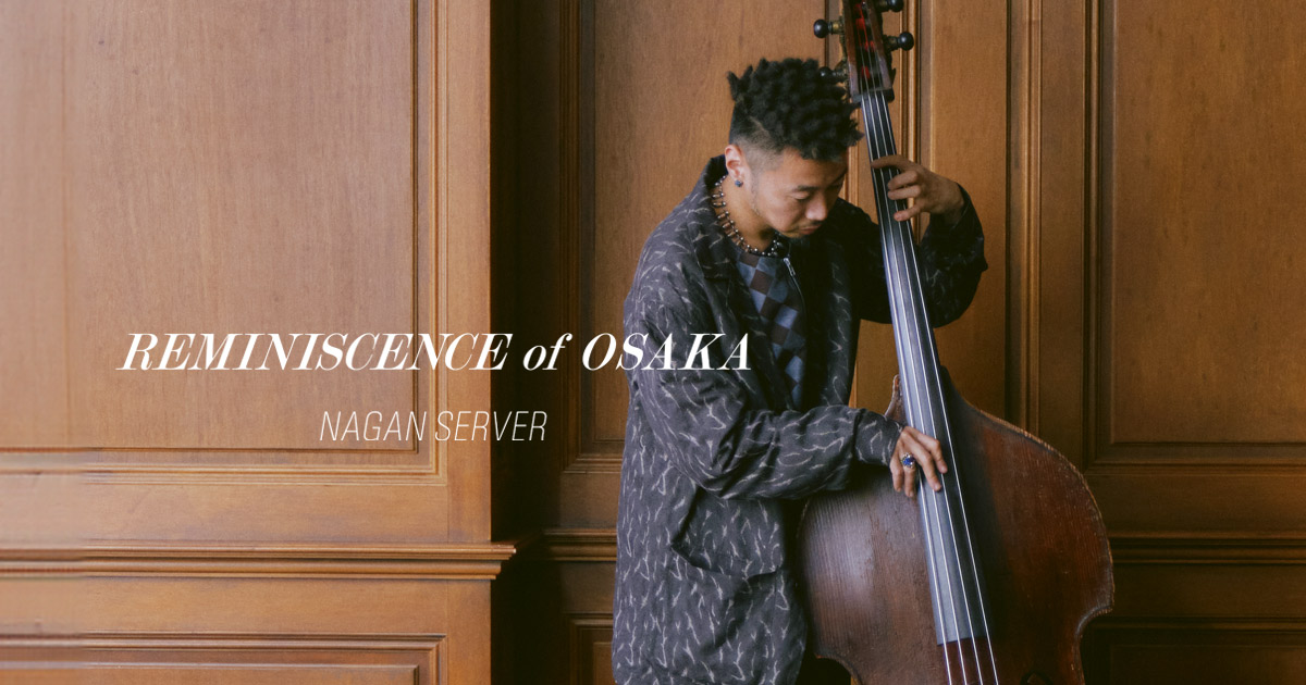 ”REMINISCENCE of OSAKA”追憶の大阪 – NAGAN SERVER | NEPENTHES （ネペンテス）オフィシャルウェブサイト